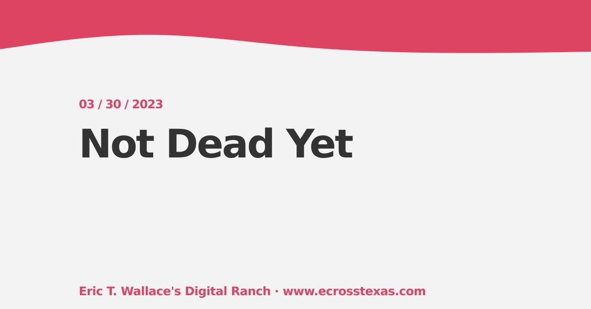 Not Dead Yet | ecrosstexas.com