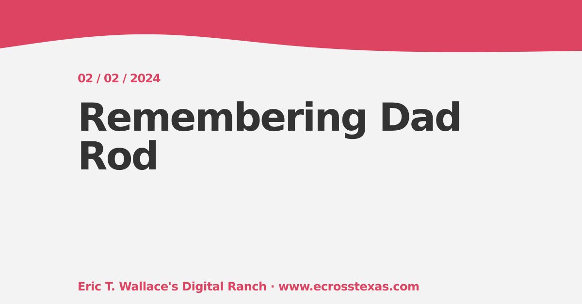 Remembering Dad Rod | ecrosstexas.com