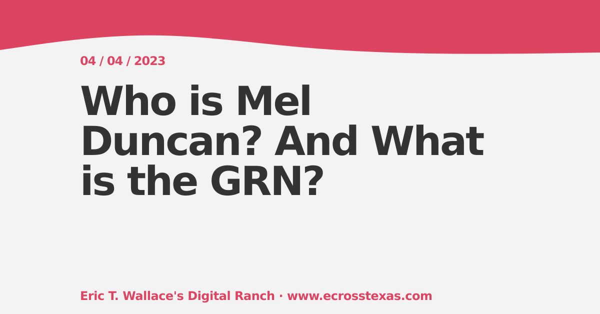 Who is Mel Duncan? And What is the GRN? | ecrosstexas.com